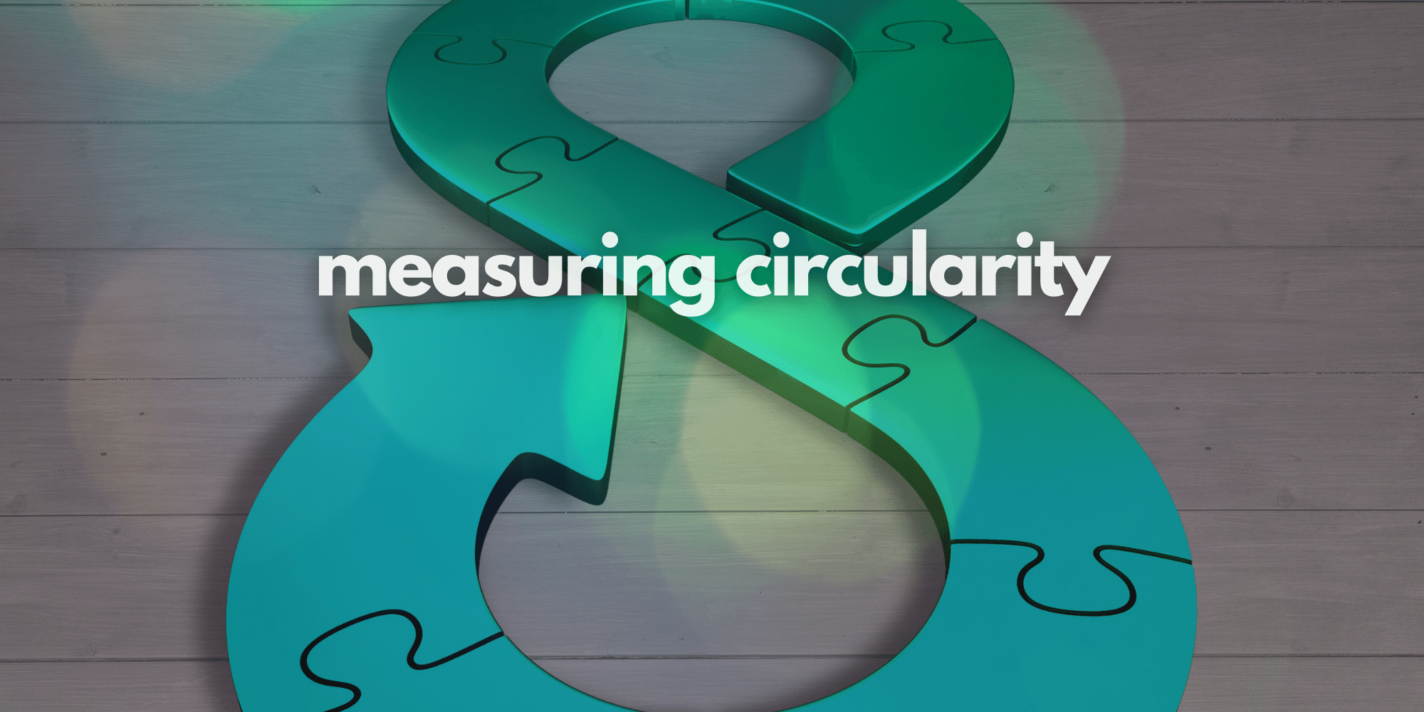 The Growing Emphasis On Measuring Circularity